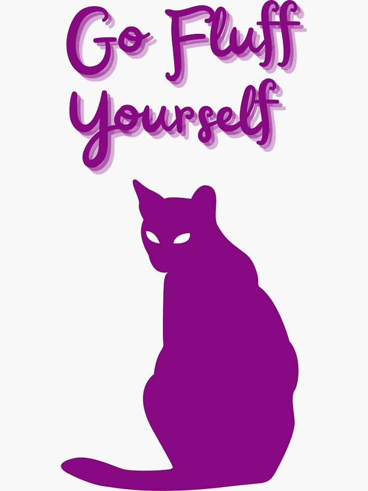 "Go Fluff Yourself" Sticker for Sale by ShannaBTalley13 | Redbubble