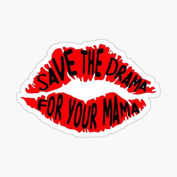 "Save the Drama For Your Mama" Sticker for Sale by Uncer59 | Redbubble