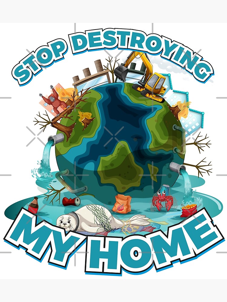 "Stop destroying my home: Ecology" Poster for Sale by Purple-Georgin ...