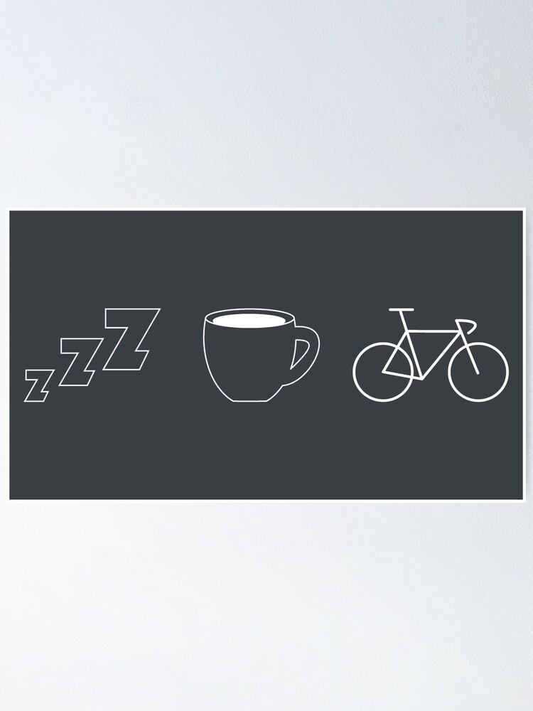 "Cyclist Routine Sleep Coffee Ride Repeat White" Poster by RabeDesigns ...