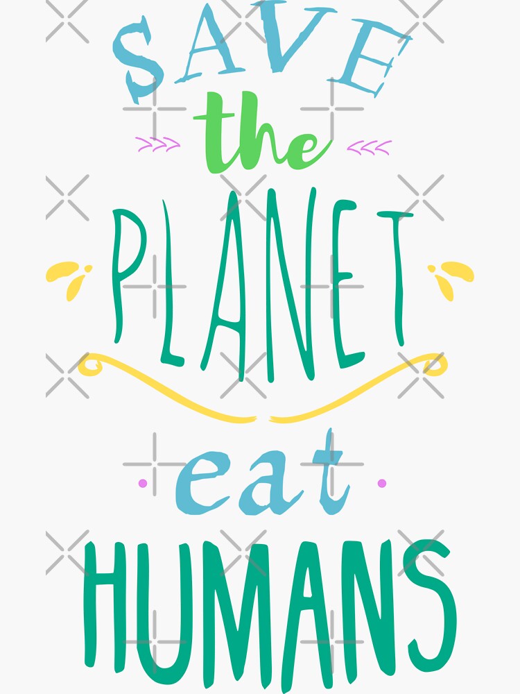 "save the planet, EAT HUMANS - doodle" Sticker for Sale by ...