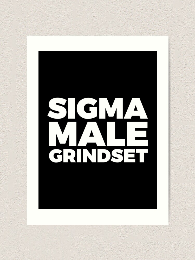 "Sigma Male Grindset" Art Print for Sale by OldDannyBrown | Redbubble