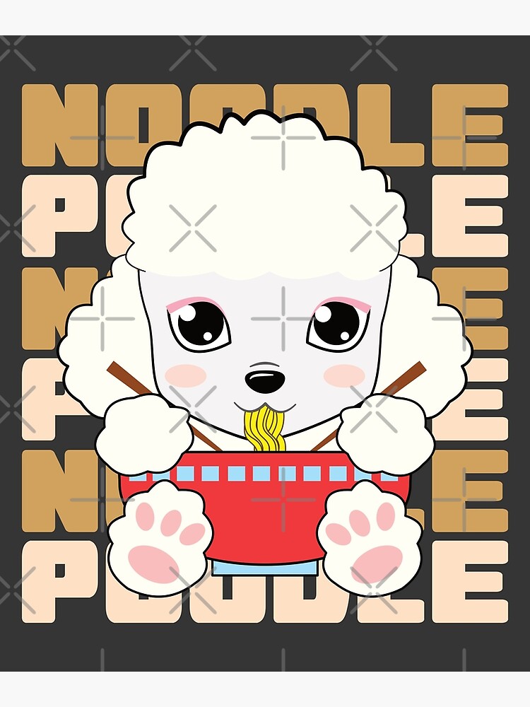 "Noodle Poodle Cute Kawaii Dog With Bowl Of Ramen Noodles" Poster for ...