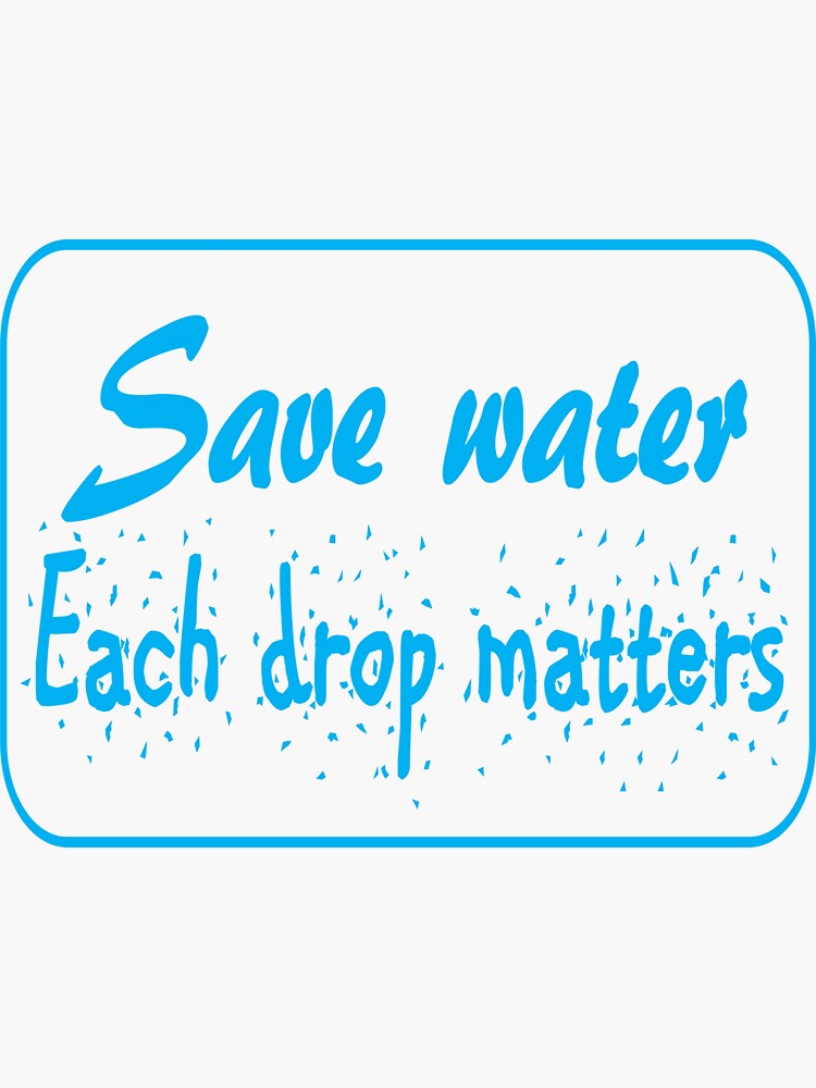 "Save water each drop matters" Sticker for Sale by Pillarflower | Redbubble