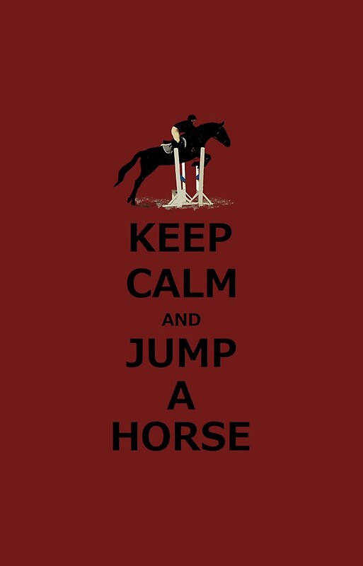 "Keep Calm & Jump A Horse " by Patricia Barmatz | Redbubble