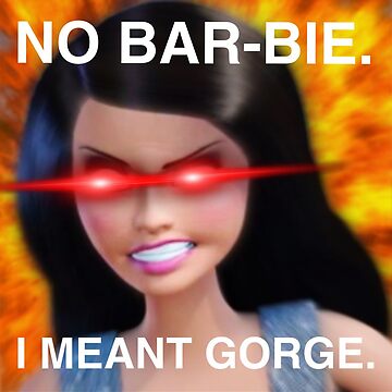 "No Barbie I Meant Gorge Raquel Meme" Classic T-Shirt for Sale by ...