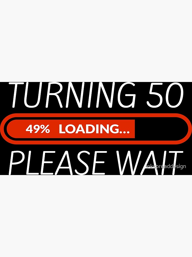"50th Birthday Loading Design" Photographic Print by inkspreaddesign ...