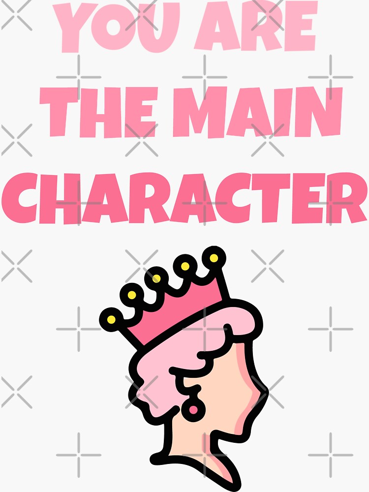 "You Are The Main Character" Sticker for Sale by Cutecy | Redbubble