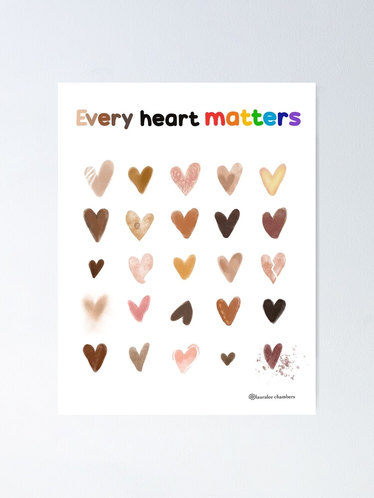 "EVERY HEART MATTERS" Poster for Sale by 2artchambers | Redbubble