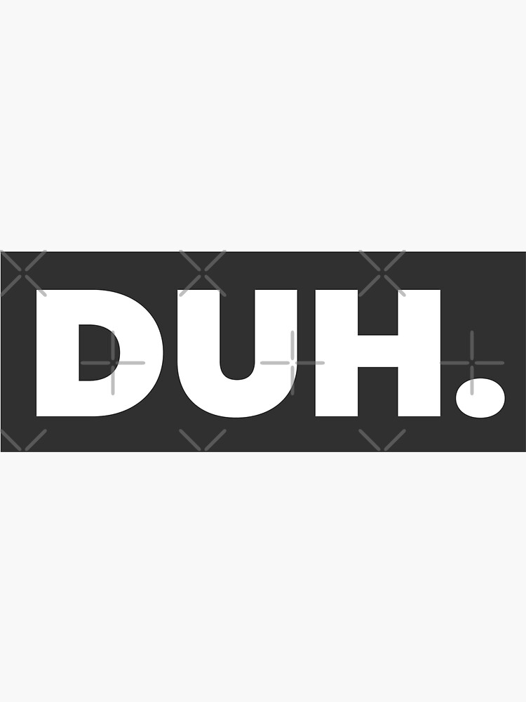 "DUH. Text with Black Background" Sticker for Sale by razayaseen5 ...
