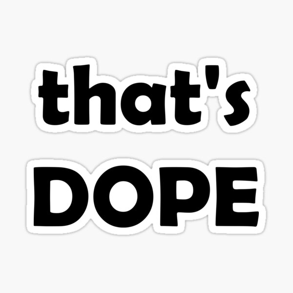 "thats DOPE" Sticker for Sale by DomGDesign | Redbubble
