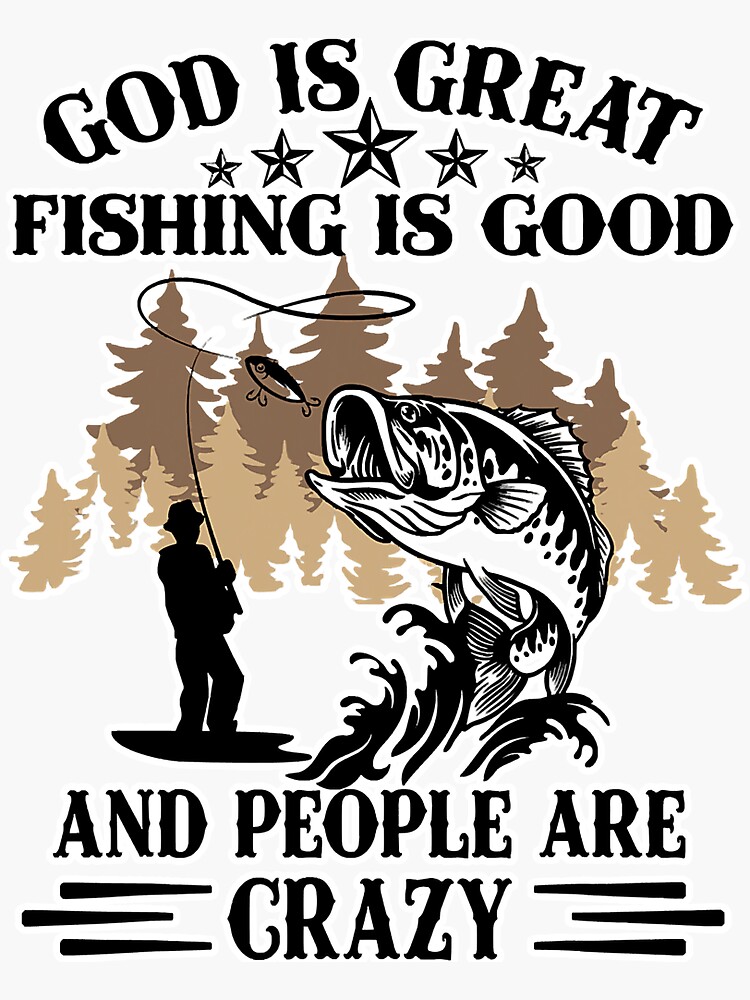 "God Is Great Fishing Is Good People" Sticker for Sale by unassertive19 ...