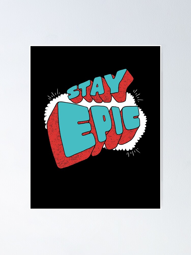 "Stay Epic" Poster for Sale by InvisibleMind | Redbubble