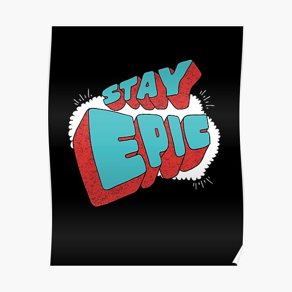 "Stay Epic" Poster for Sale by InvisibleMind | Redbubble