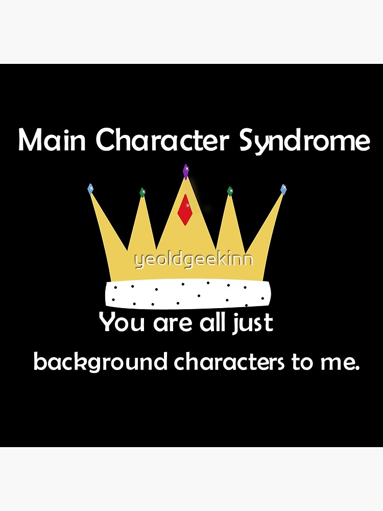 "Main Character Syndrome" Poster for Sale by yeoldgeekinn | Redbubble