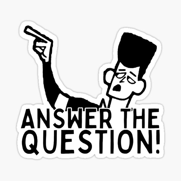 "ANSWER THE QUESTION! " Sticker for Sale by HelloCloneHigh | Redbubble