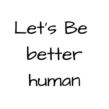 "Let's Be Better Human" Poster for Sale by Chanchane Store | Redbubble