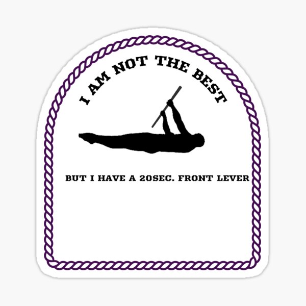 "If you have a 20sec. front lever..." Sticker for Sale by CaliProducts ...