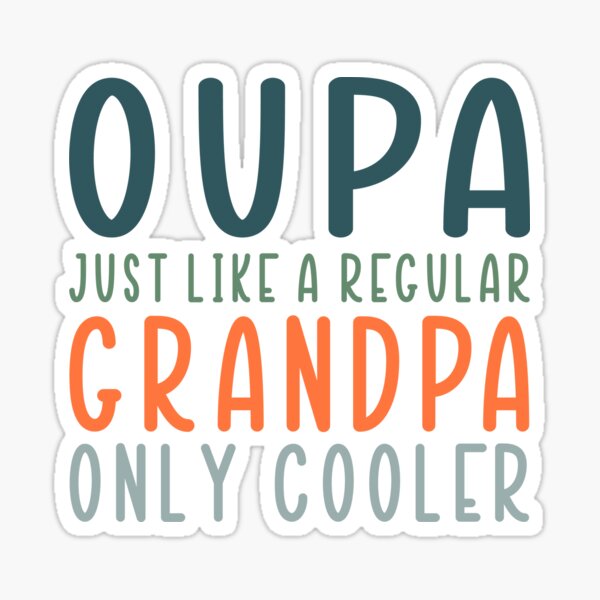 "oupa just like a regular grandpa only cooler" Sticker for Sale by ...