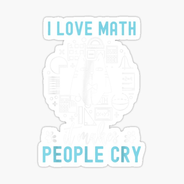 "I Love Math It Makes People Cry" Sticker for Sale by Barabimartist ...