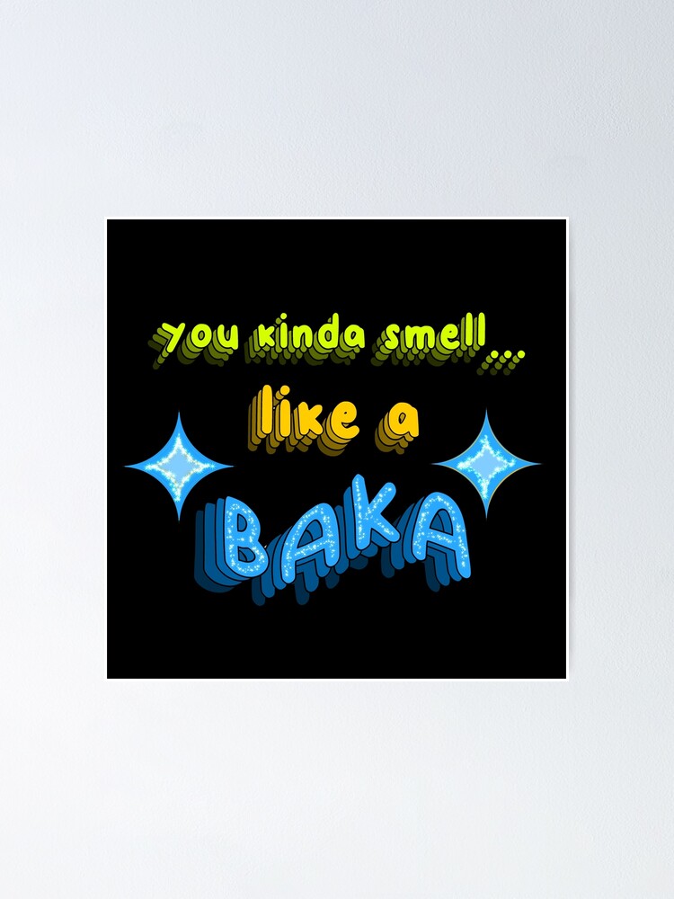 "You kinda smell like a baka" Poster for Sale by mirnay | Redbubble