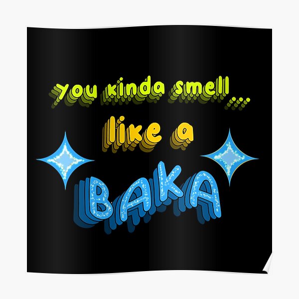 "You kinda smell like a baka" Poster for Sale by mirnay | Redbubble
