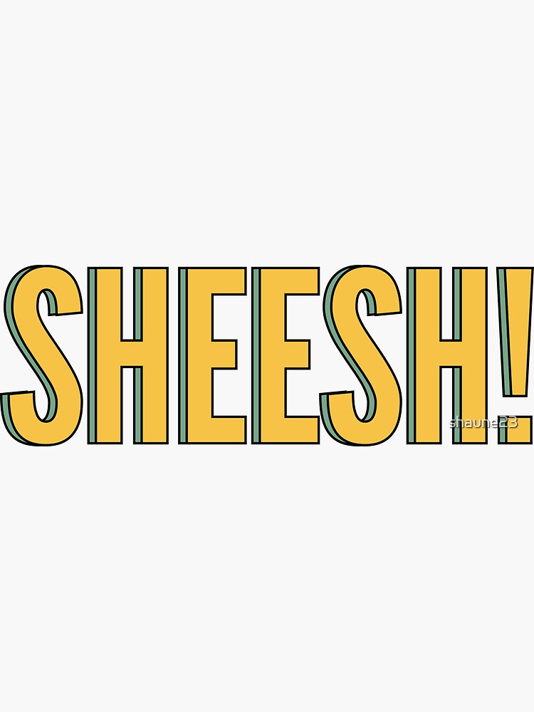 "Sheesh" Sticker for Sale by shaune23 | Redbubble