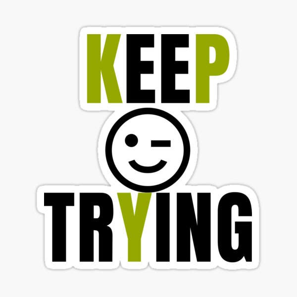 "keep trying " Sticker by Sophyty | Redbubble