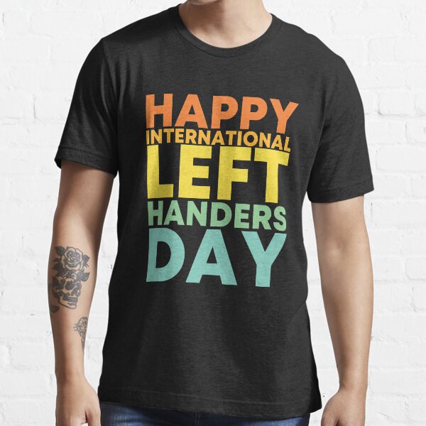 "Copy of Copy of retro Happy International Left Handers Day" T-shirt ...
