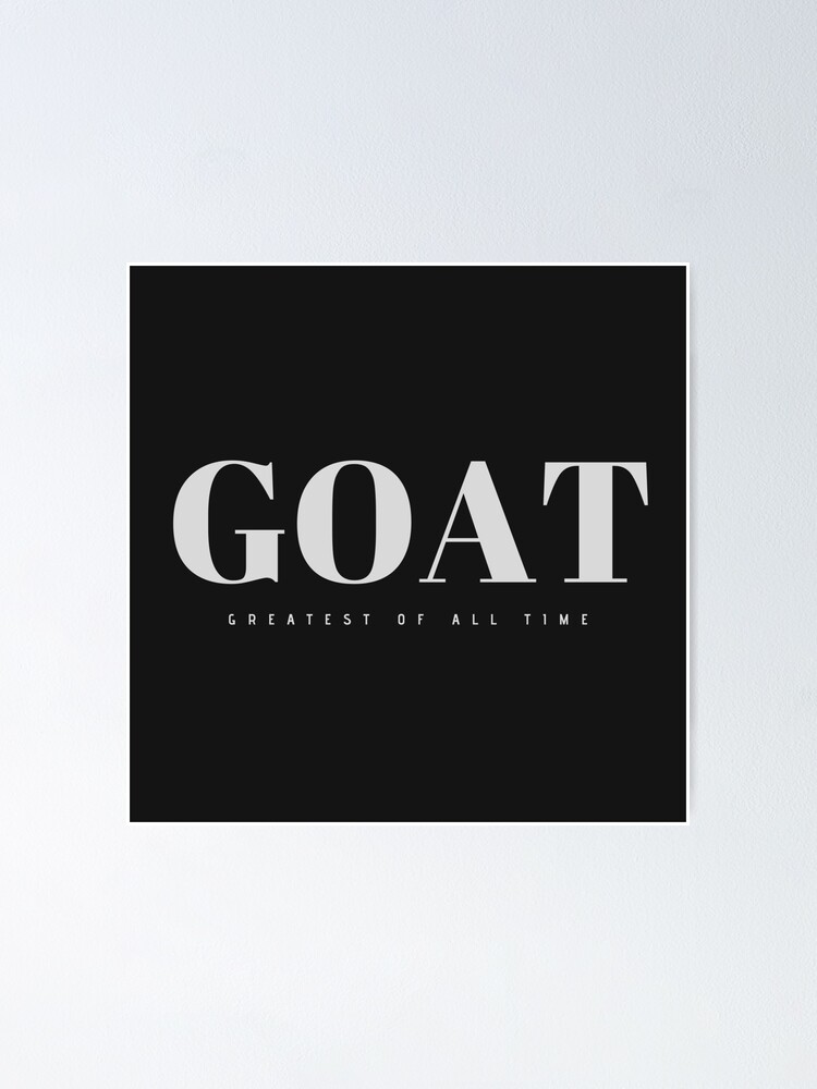 "GOAT, Greatest of all Time, Simple Design" Poster by ATB20 | Redbubble