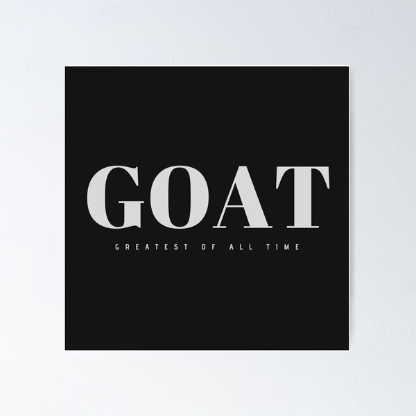 "GOAT, Greatest of all Time, Simple Design" Poster by ATB20 | Redbubble