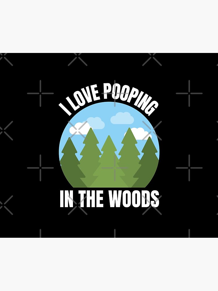 "I Love Pooping In The Woods - forest, trees, funny, poop" Mouse Pad by ...