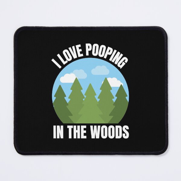 "I Love Pooping In The Woods - forest, trees, funny, poop" Mouse Pad by ...