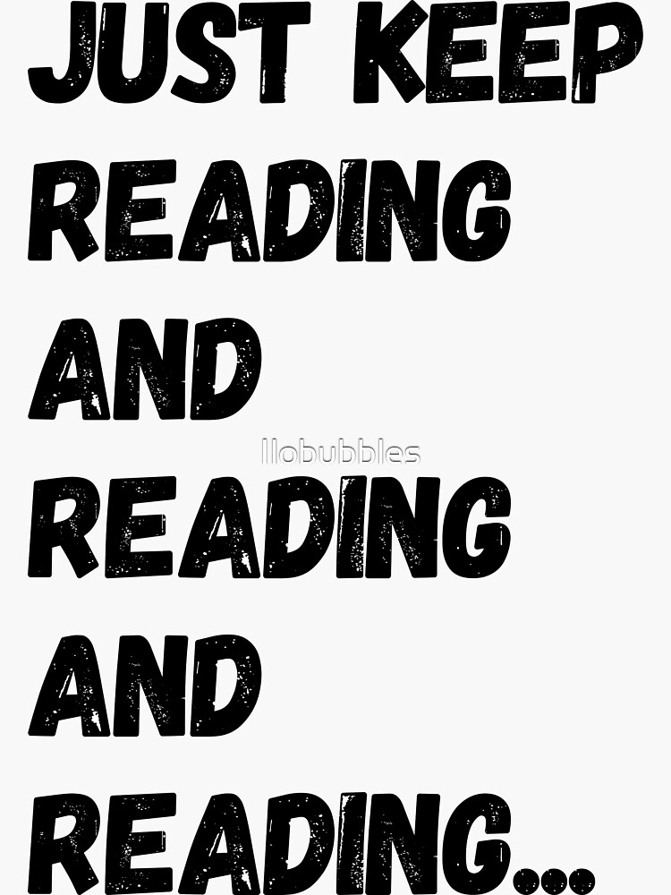 "Just keep reading and reading and reading..." Sticker for Sale by ...
