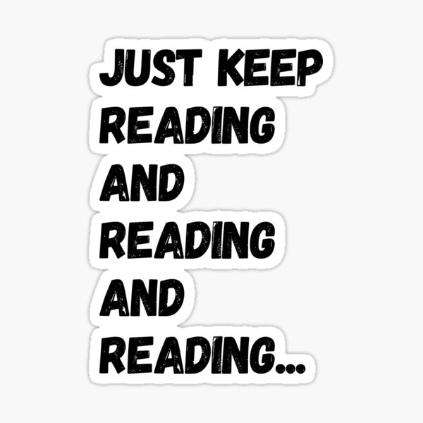 "Just keep reading and reading and reading..." Sticker for Sale by ...