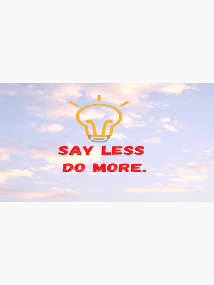 "Say Less Do More." Sticker for Sale by BellaPassion | Redbubble