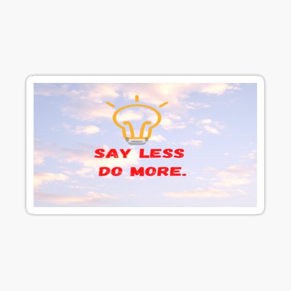 "Say Less Do More." Sticker for Sale by BellaPassion | Redbubble