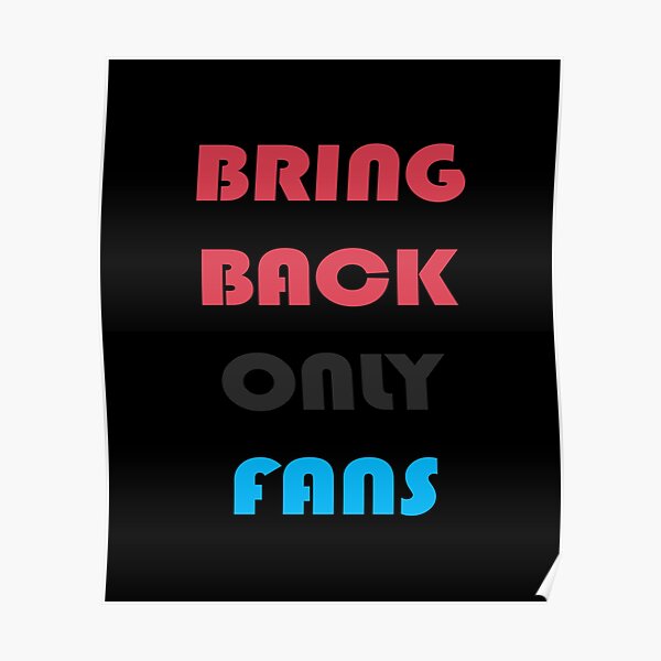 Bring Back Only Fans Only Fan Bans Porn Poster By Aracoth Redbubble