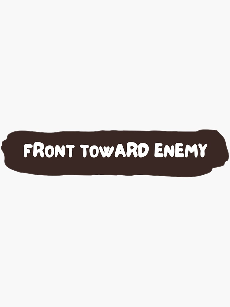 "FRONT TOWARD ENEMY STICKER" Sticker for Sale by Abdeeshop | Redbubble