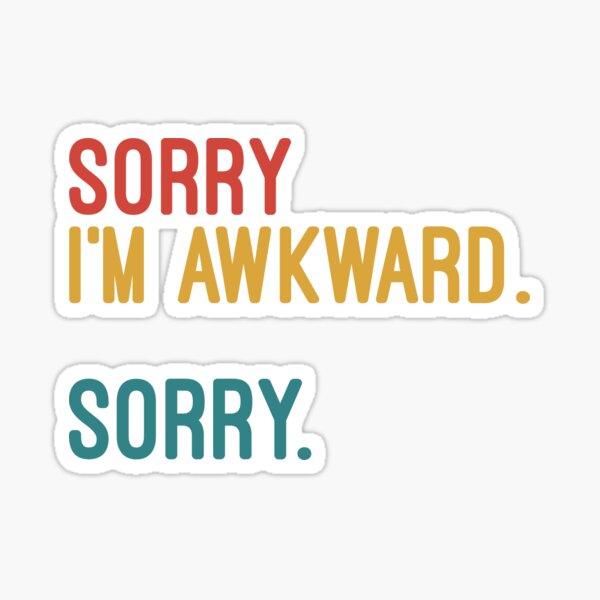 "Sorry I'm Awkward Sorry Sarcastic Meme Quote" Sticker for Sale by ...