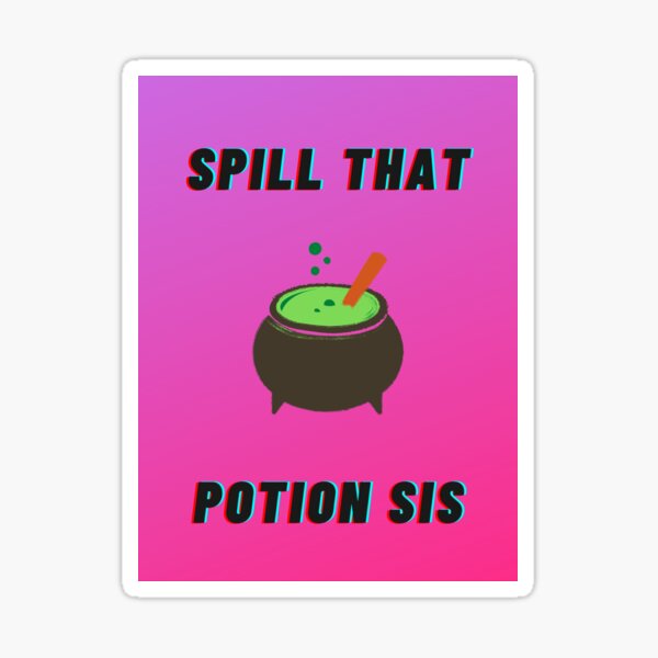 "Spill that Potion Sis" Sticker by cindariella01 | Redbubble