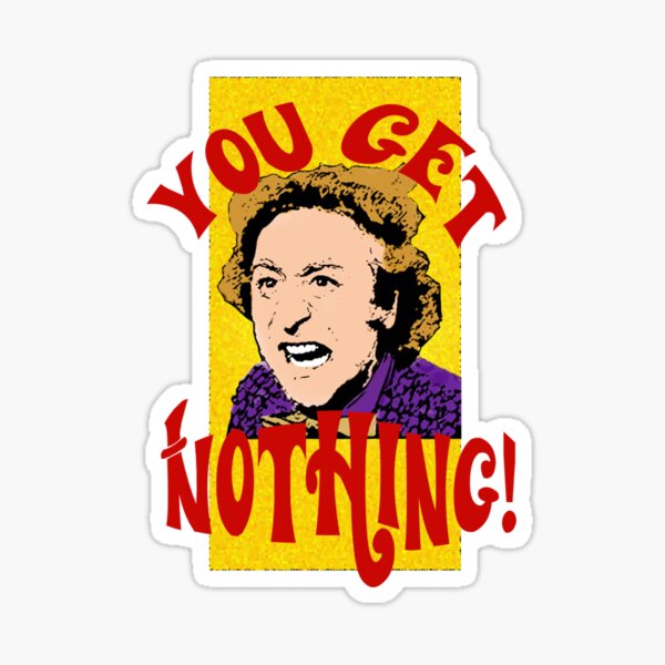 "You Get Nothing Willy Wonka" Sticker for Sale by bobto-designs | Redbubble