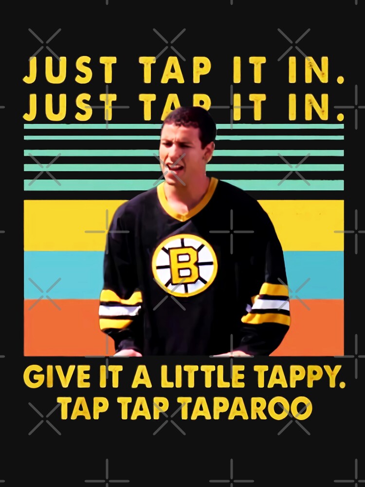 "Just-Tap-It-In-Give-A-Little-Tappy-Tap-Tap-Taparoo-Happy-Gilmore ...