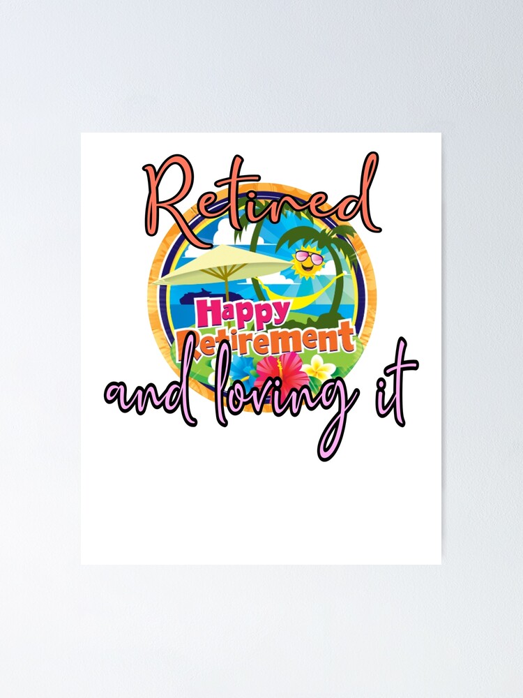"Retired Happy Retirement And Loving It" Poster by uta917 | Redbubble