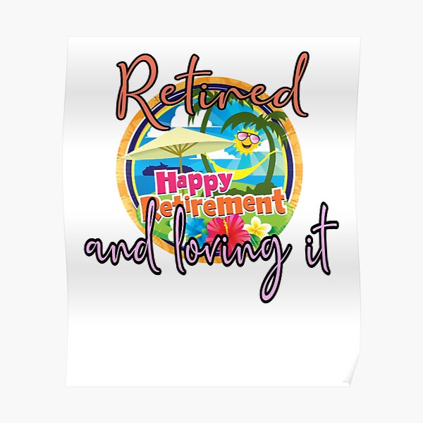 "Retired Happy Retirement And Loving It" Poster by uta917 | Redbubble