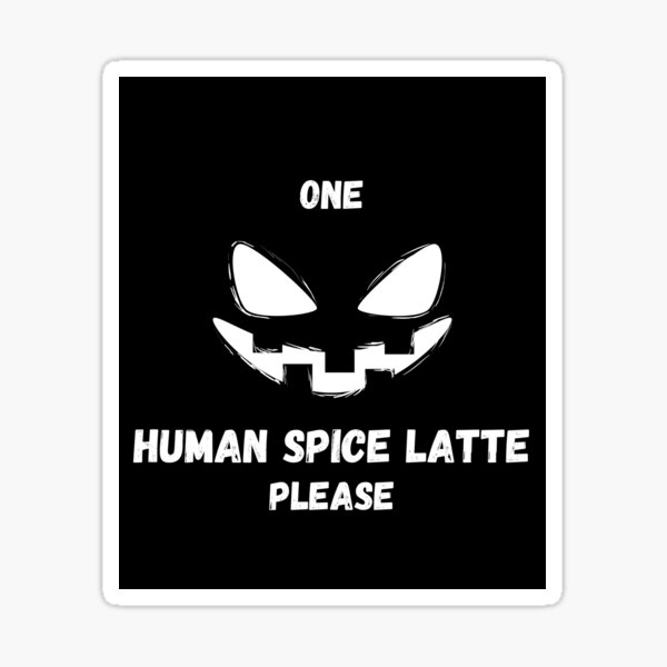 "One Human Spice Latte Please" Sticker for Sale by pscentral | Redbubble