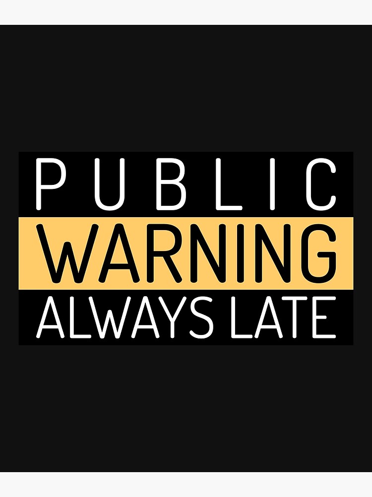Public Warning Always Late Premium Matte Vertical Poster Designed ...