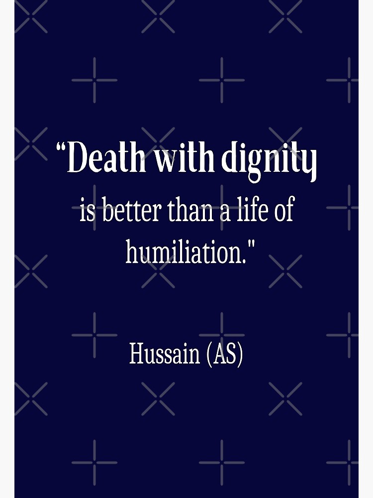 "Death With Dignity is Better Than a Life of Humiliation" Poster by ...