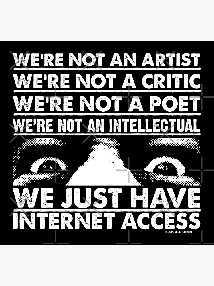 "We just have internet access" Poster for Sale by Arvillaino | Redbubble