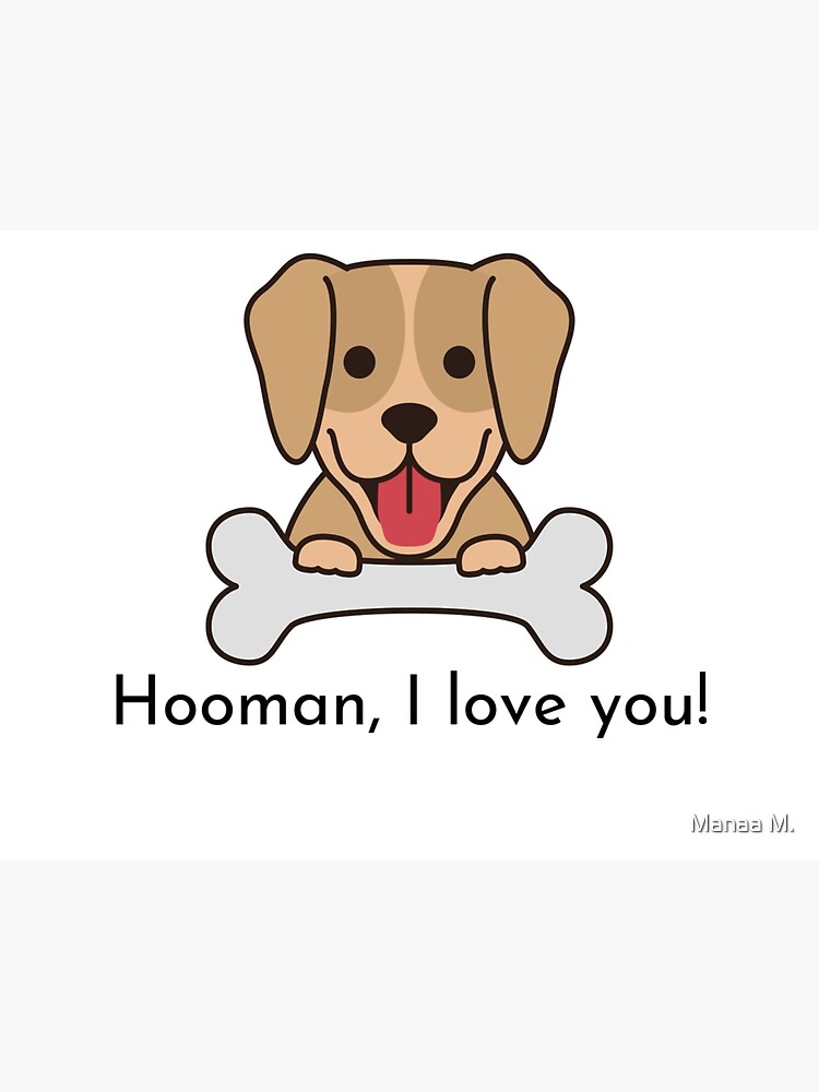 "I love you hooman dog" Poster for Sale by ManaMO27 | Redbubble